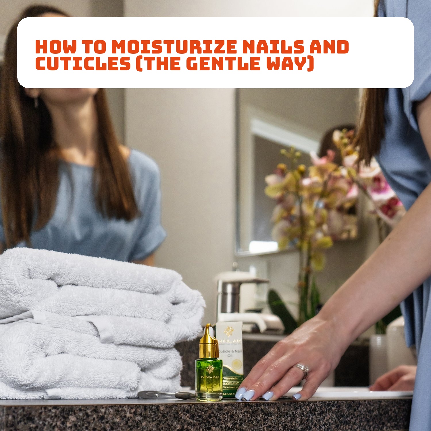How to Moisturize Nails and Cuticles (The Gentle Way)